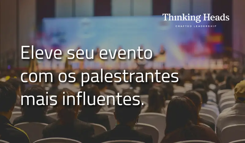 Eleve seu evento com os palestrantes mais influentes - Thinking Heads